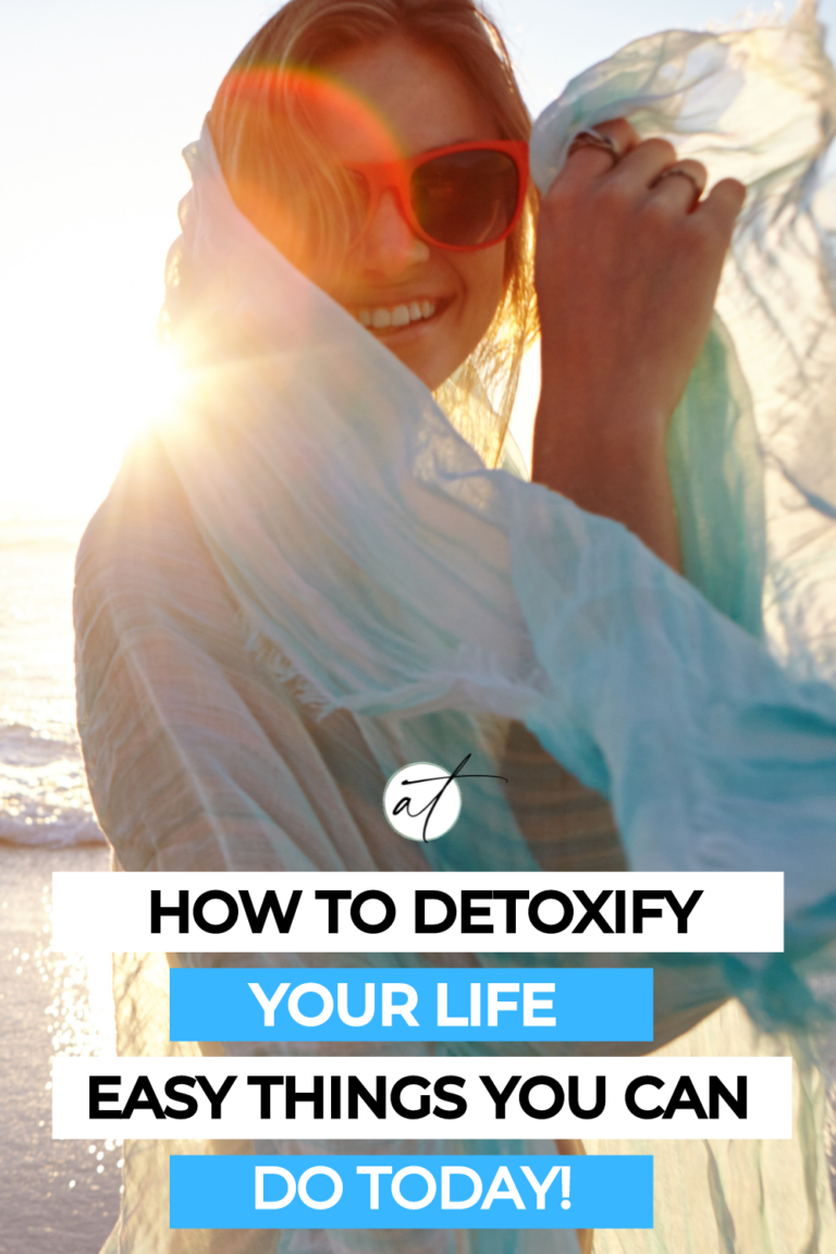 How To Detoxify Your Life: 7 Natural + Effective Tools To Use Right Now ...