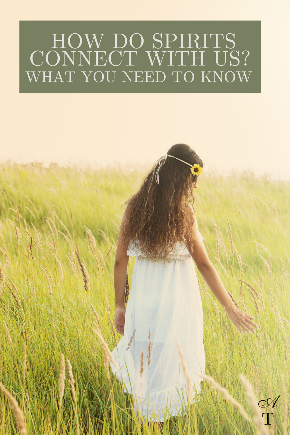 How Do Spirits Connect With Us? What You Need To Know.
