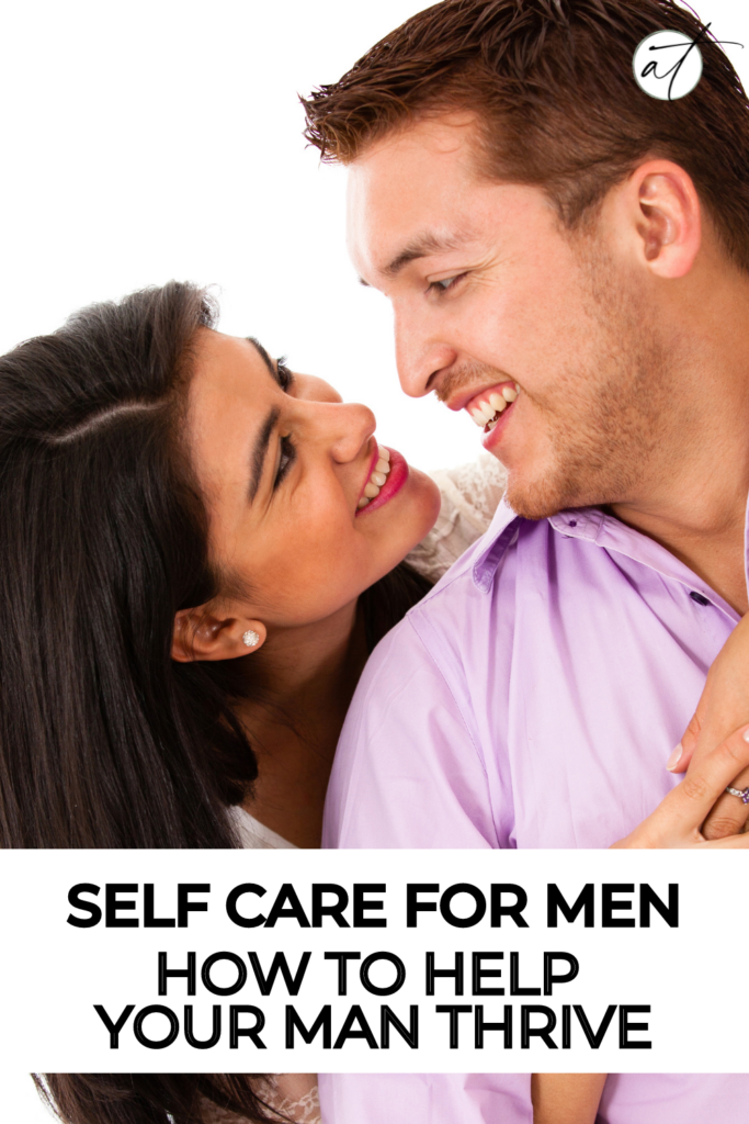 Self Care For Men; How To Help Your Man Thrive - Andie Thueson