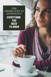 The Midheaven in Astrology, Everything You Need To Know